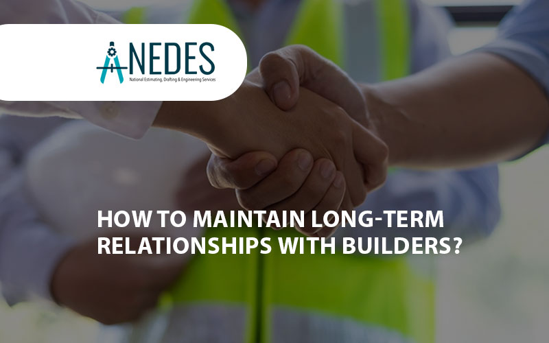 How to Maintain Long-term Relationships with Builders? - Nedeserv